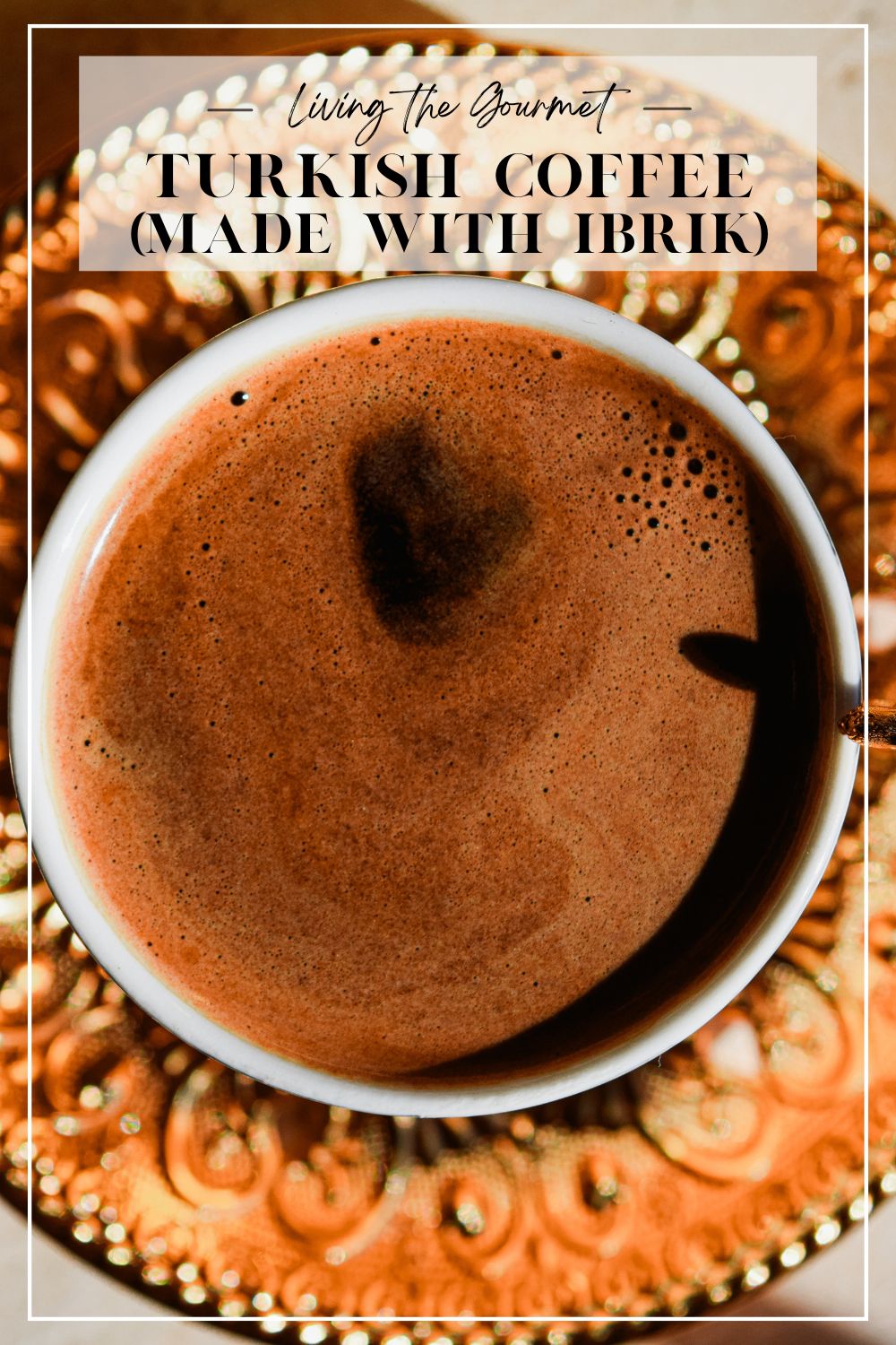 How to Make Turkish Coffee - Traditional Recipe - Living The Gourmet