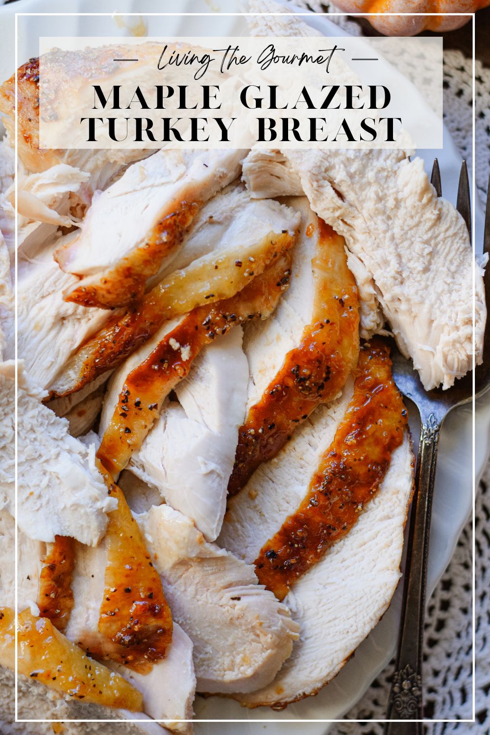 Maple Glazed Turkey Breast Recipe - Living The Gourmet